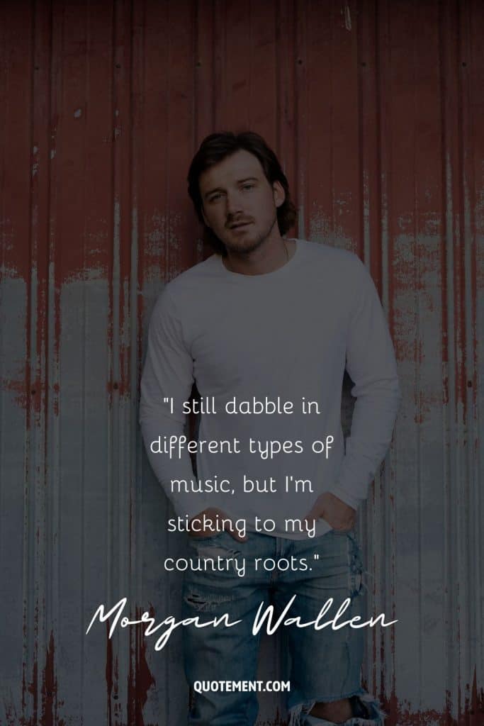 80 Morgan Wallen Quotes To Help You See Life In A New Light