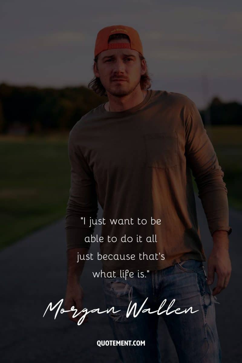 80 Morgan Wallen Quotes To Help You See Life In A New Light
