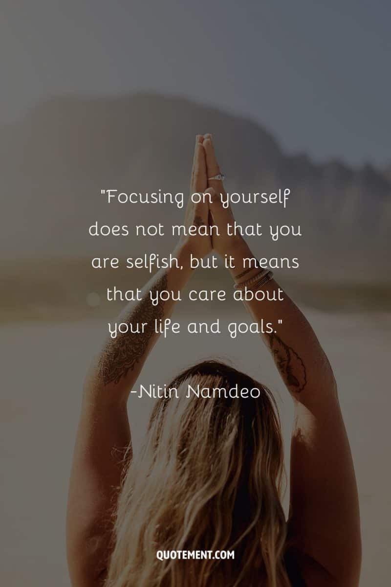 160 Wise Quotes About Focusing On Yourself To Empower You