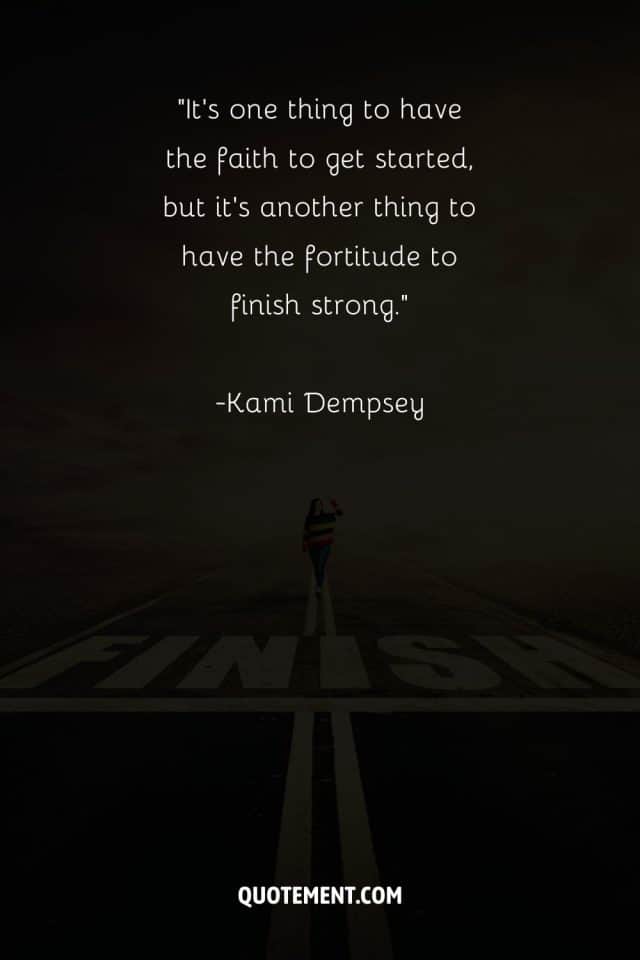 170 Best Quotes About Finishing Strong To End With A Bang