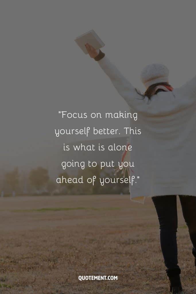 160 Wise Quotes About Focusing On Yourself To Empower You