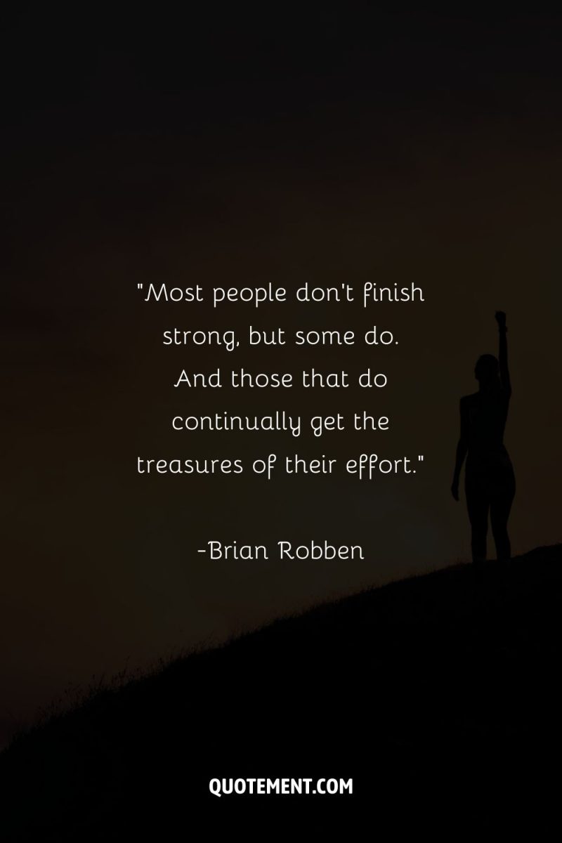170 Best Quotes About Finishing Strong To End With A Bang