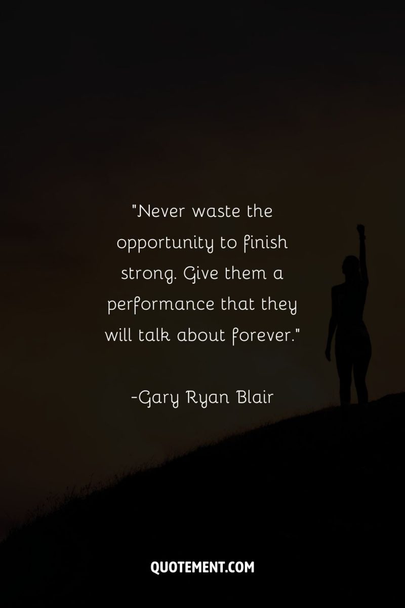 170 Best Quotes About Finishing Strong To End With A Bang
