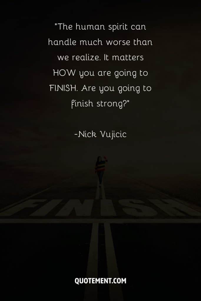 170 Best Quotes About Finishing Strong To End With A Bang