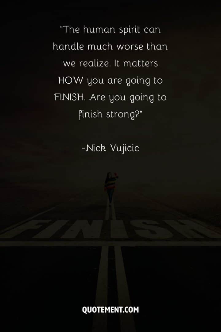 170 Best Quotes About Finishing Strong To End With A Bang