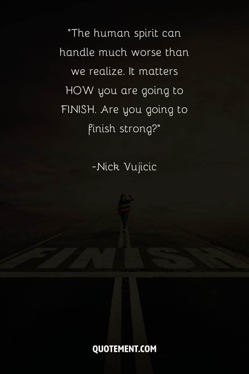 170 Best Quotes About Finishing Strong To End With A Bang