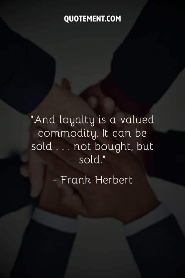 130 Loyalty Quotes On A Virtue Worth More Than Gold