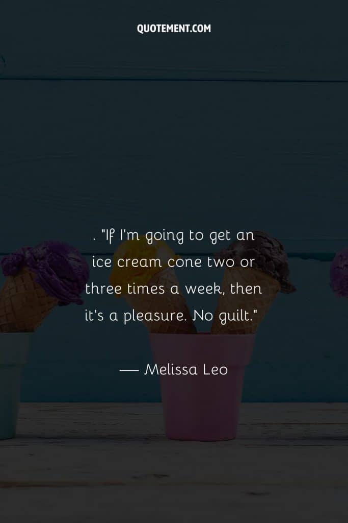 130 Ice Cream Quotes To Support Your Sugar Cravings