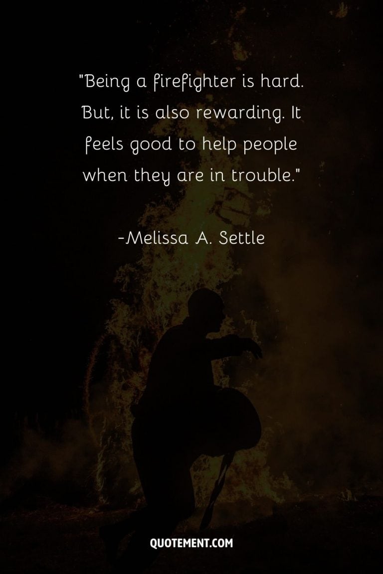 100 Firefighter Quotes To Celebrate Real-Life Heroes