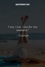 120 Weekend Motivational Quotes To Make The Most Out Of It