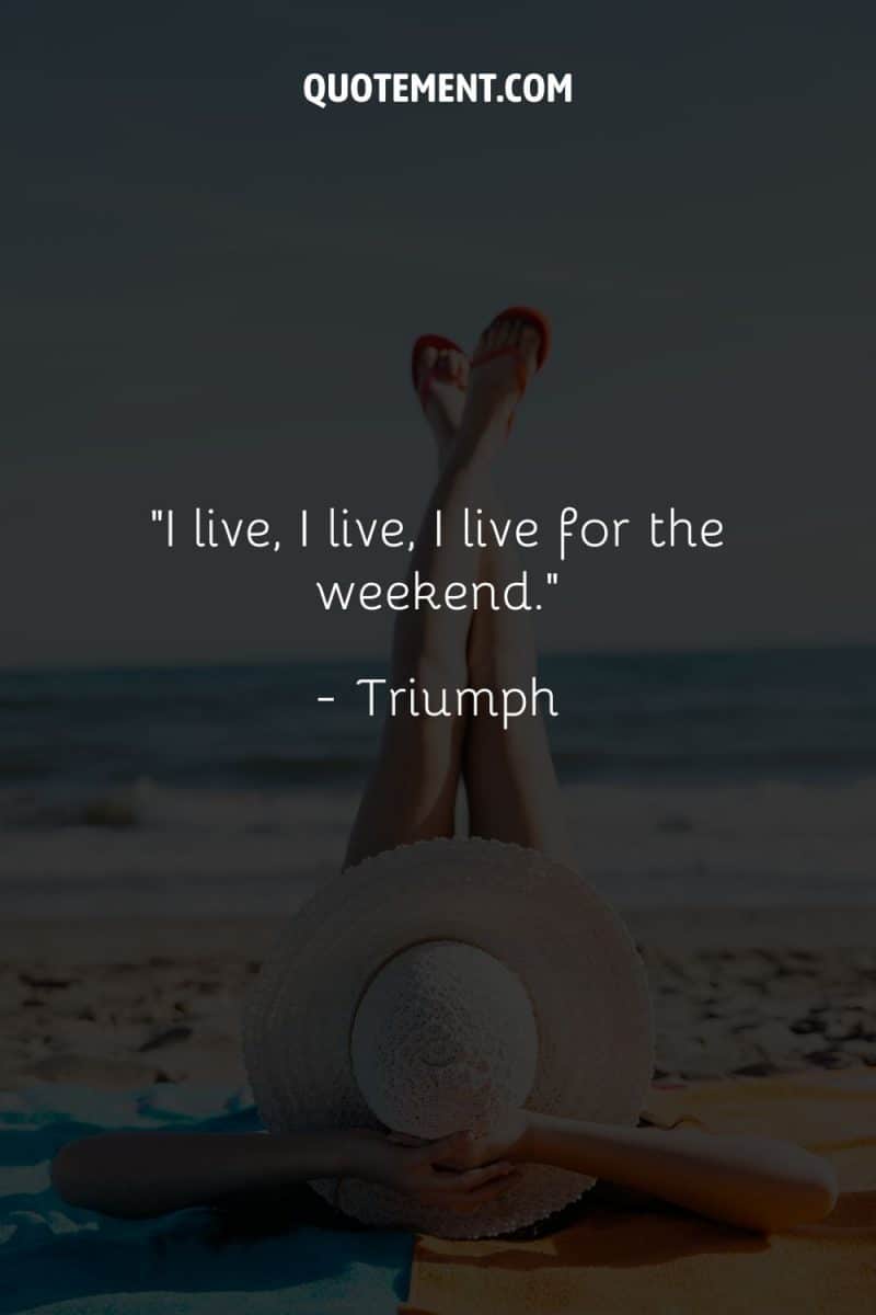 120 Weekend Motivational Quotes To Make The Most Out Of It
