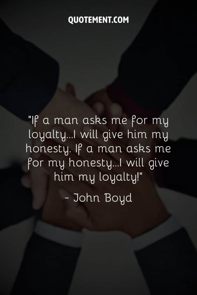 130 Loyalty Quotes On A Virtue Worth More Than Gold