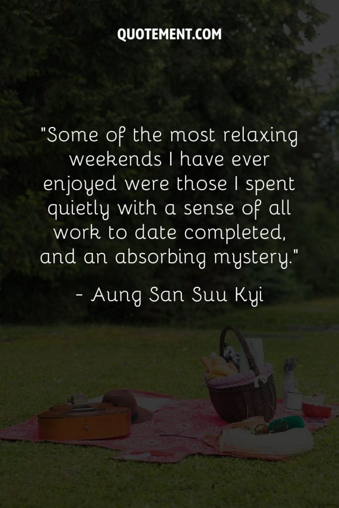 120 Weekend Motivational Quotes To Make The Most Out Of It