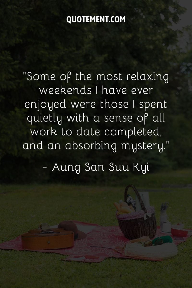 120 Weekend Motivational Quotes To Make The Most Out Of It