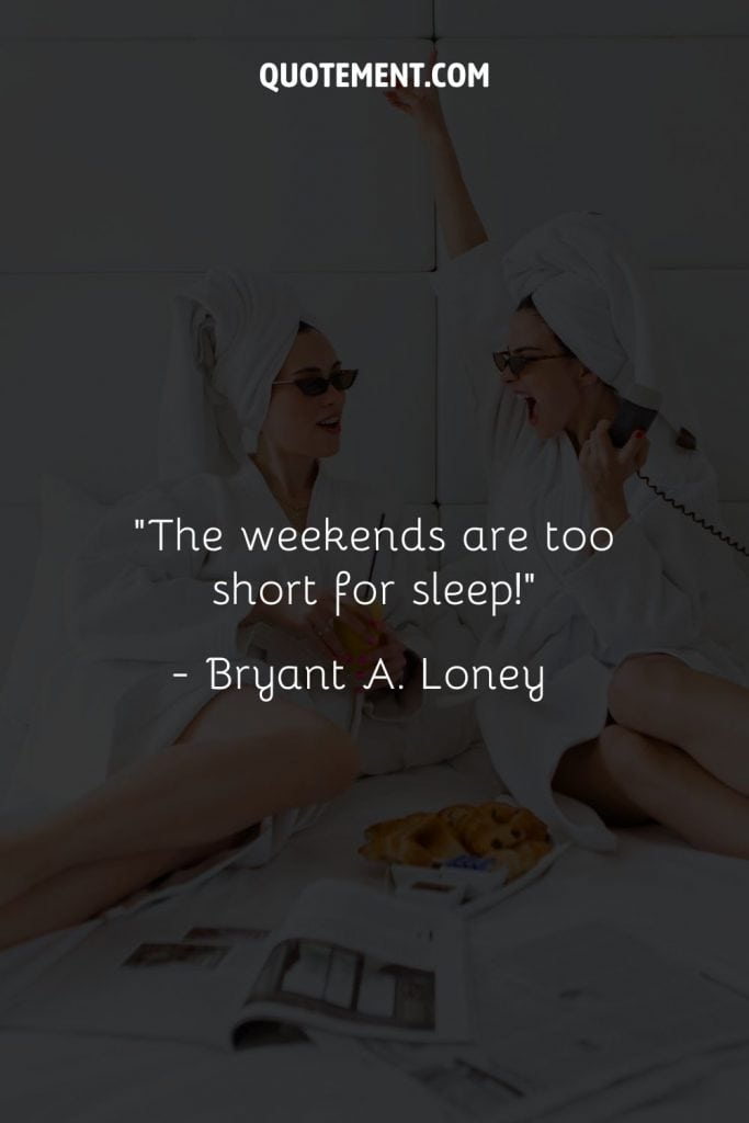 120 Weekend Motivational Quotes To Make The Most Out Of It