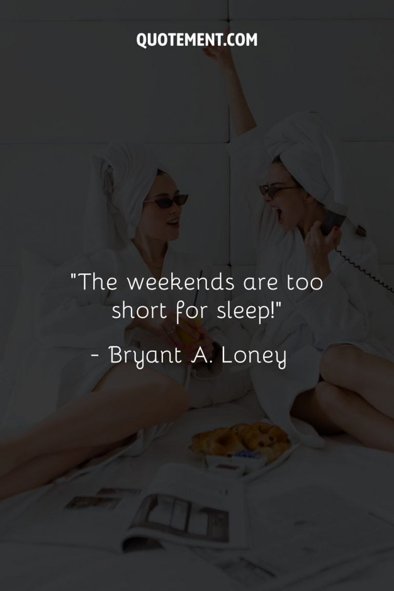 120 Weekend Motivational Quotes To Make The Most Out Of It