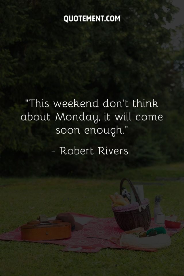 120 Weekend Motivational Quotes To Make The Most Out Of It