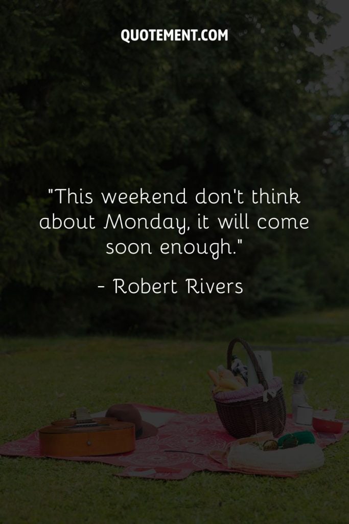 120 Weekend Motivational Quotes To Make The Most Out Of It