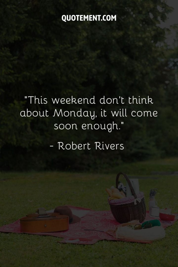 120 Weekend Motivational Quotes To Make The Most Out Of It