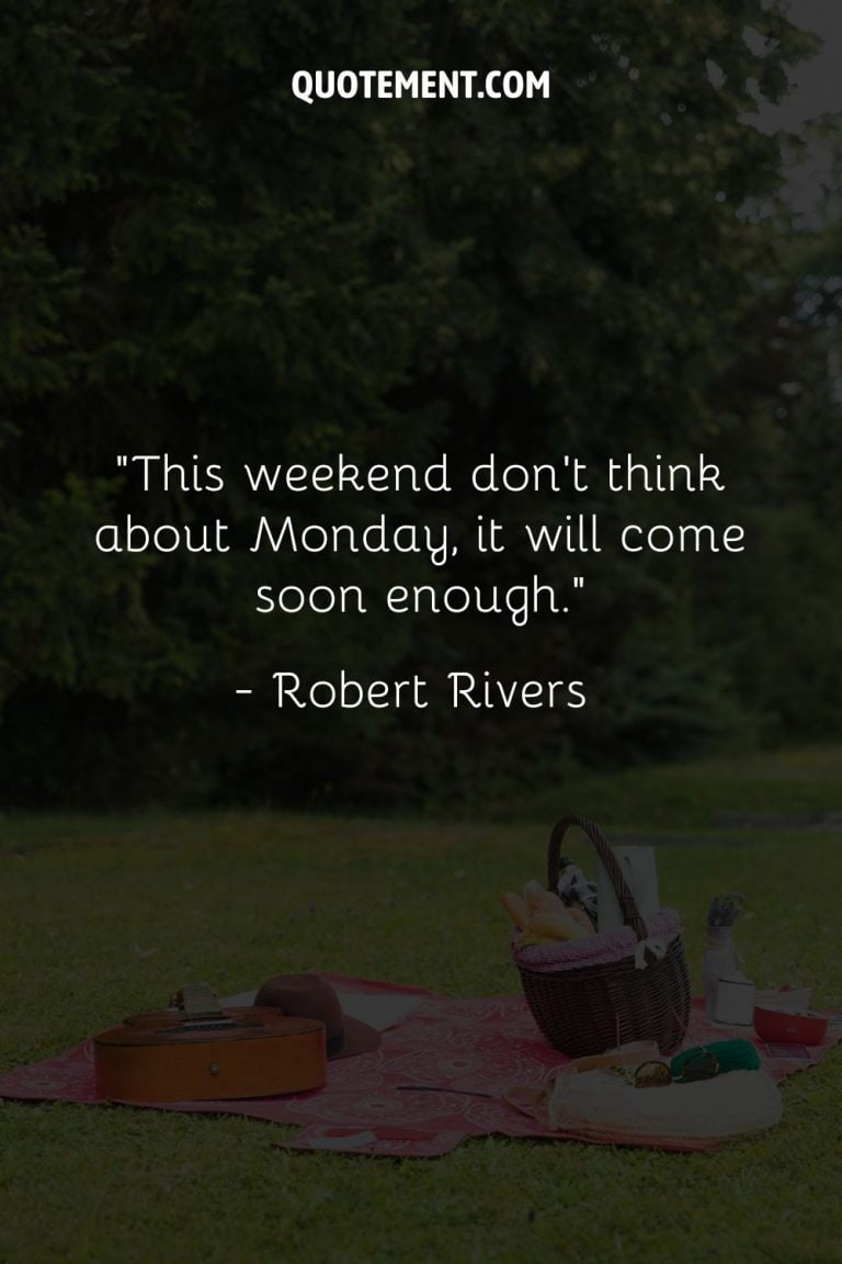 120 Weekend Motivational Quotes To Make The Most Out Of It