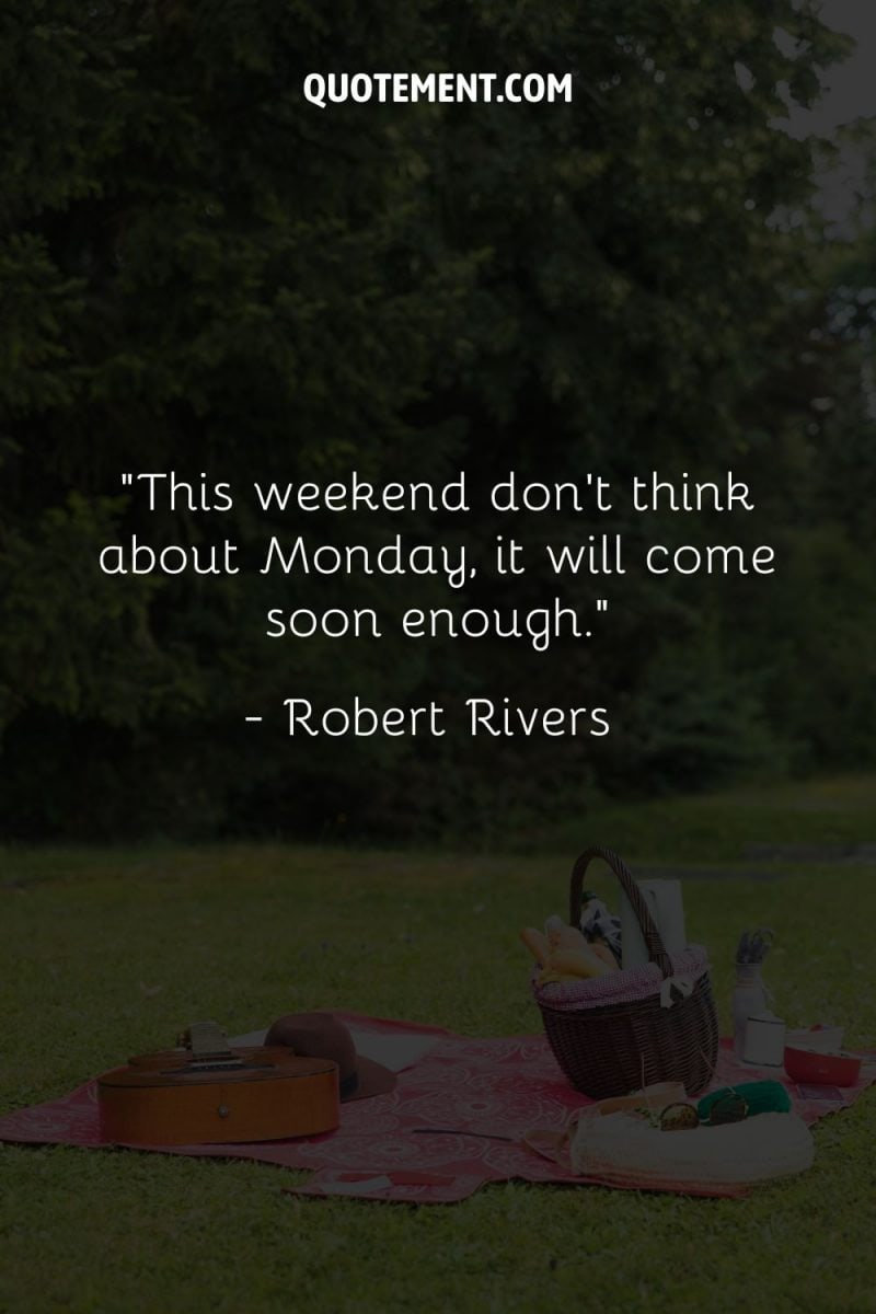 120 Weekend Motivational Quotes To Make The Most Out Of It