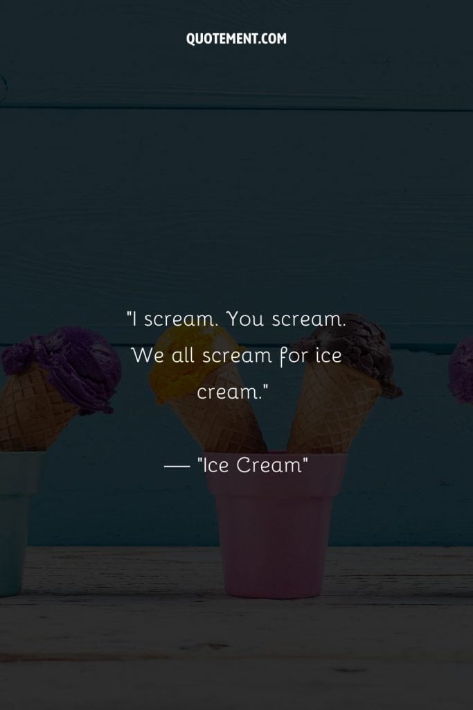 130 Ice Cream Quotes To Support Your Sugar Cravings