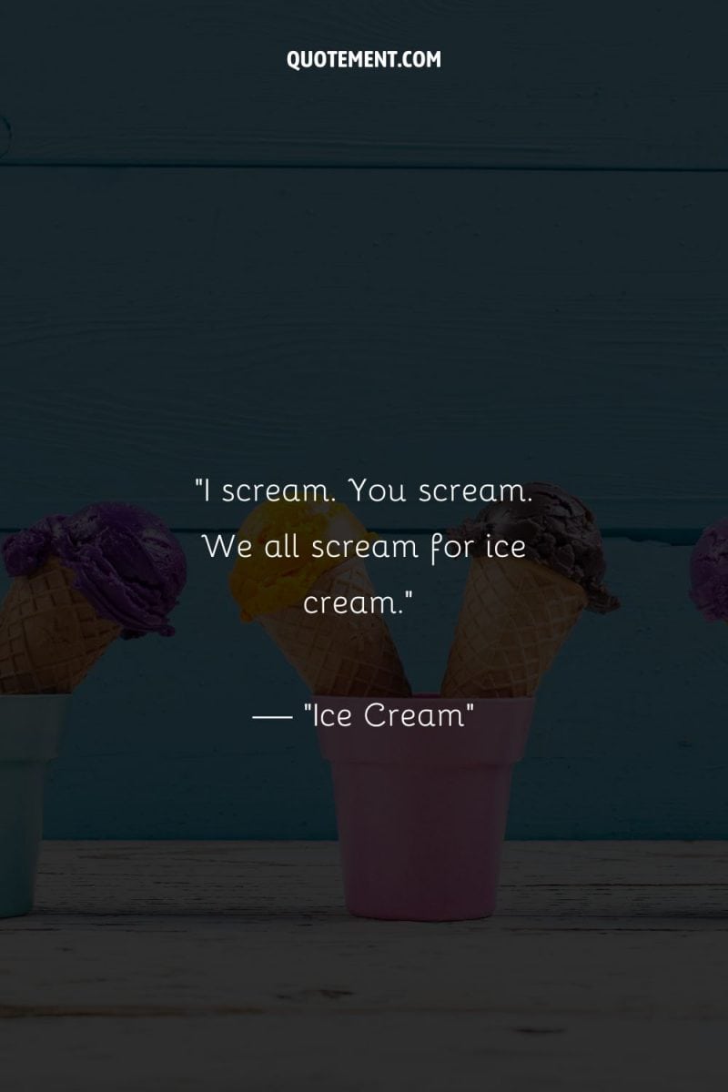 130 Ice Cream Quotes To Support Your Sugar Cravings