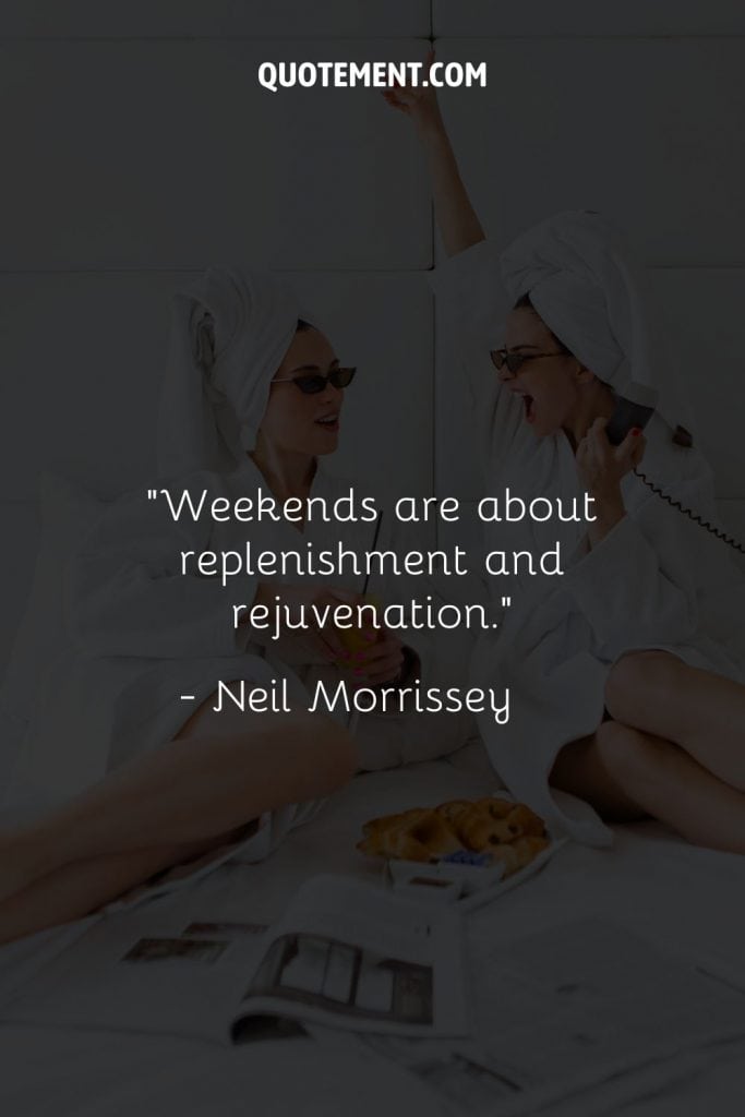 120 Weekend Motivational Quotes To Make The Most Out Of It