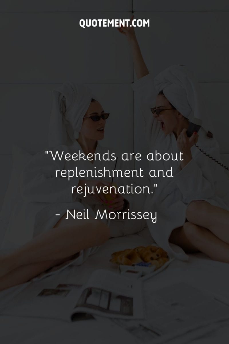 120 Weekend Motivational Quotes To Make The Most Out Of It