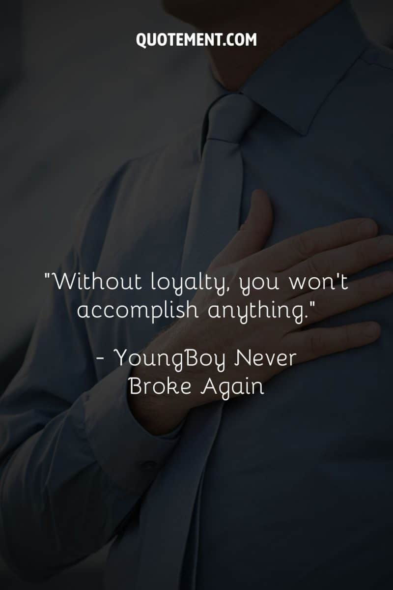 130 Loyalty Quotes On A Virtue Worth More Than Gold