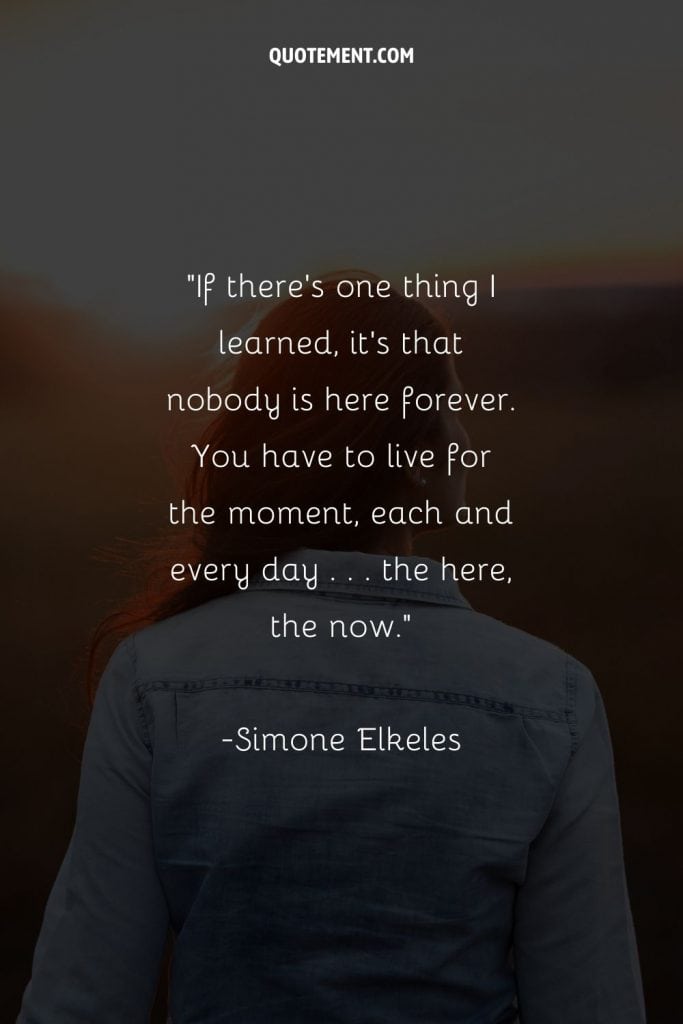 150 Living In This Moment Quotes To Embrace The Here & Now