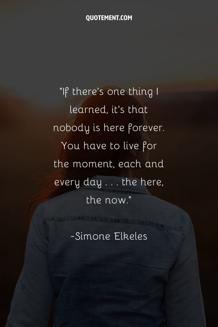 150 Living In This Moment Quotes To Embrace The Here & Now