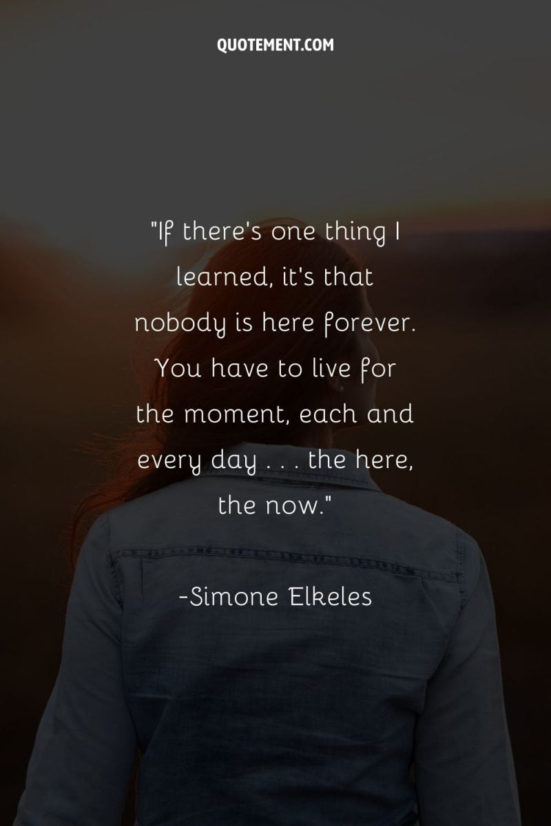 150 Living In This Moment Quotes To Embrace The Here & Now