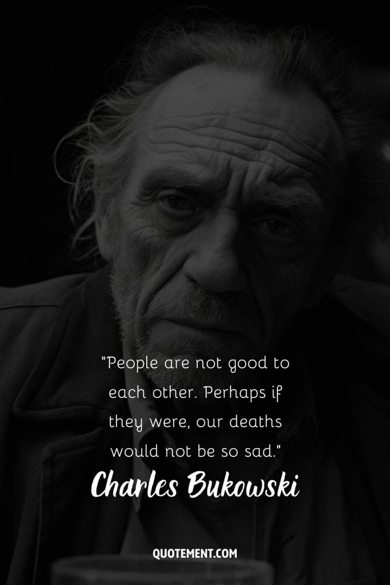 130 Genius Charles Bukowski Quotes On Life And Beyond