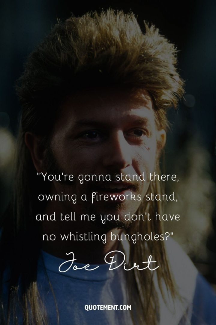 50 Joe Dirt Quotes That Will Make Your Day Dirtier