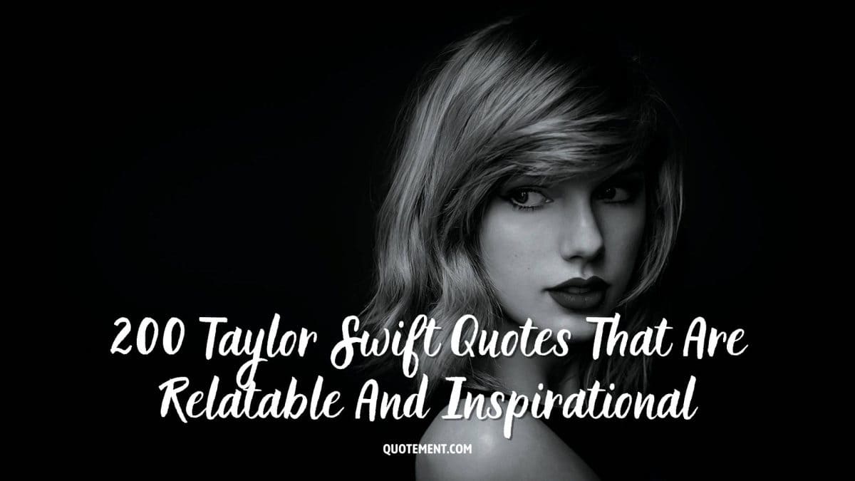 200 Taylor Swift Quotes That Are Relatable And Inspirational