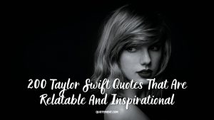 200 Taylor Swift Quotes That Are Relatable And Inspirational