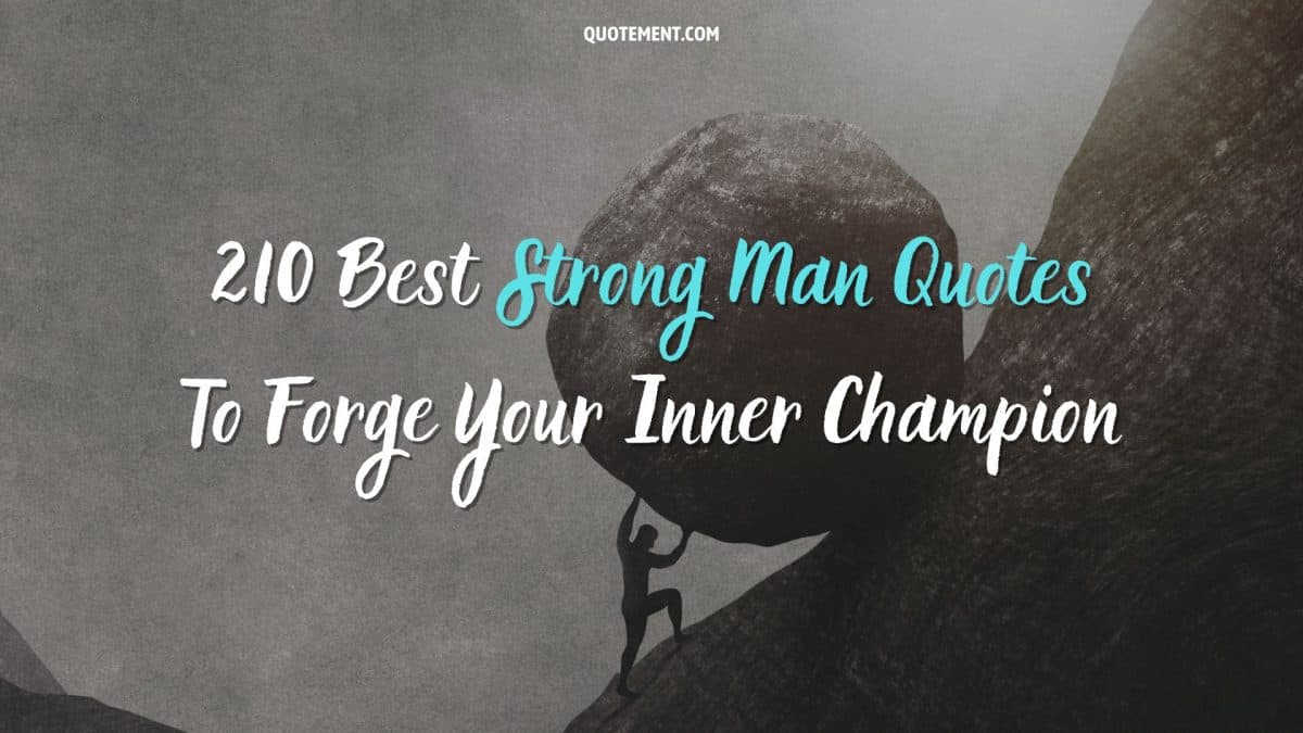 210 Best Strong Man Quotes To Forge Your Inner Champion - Quotement