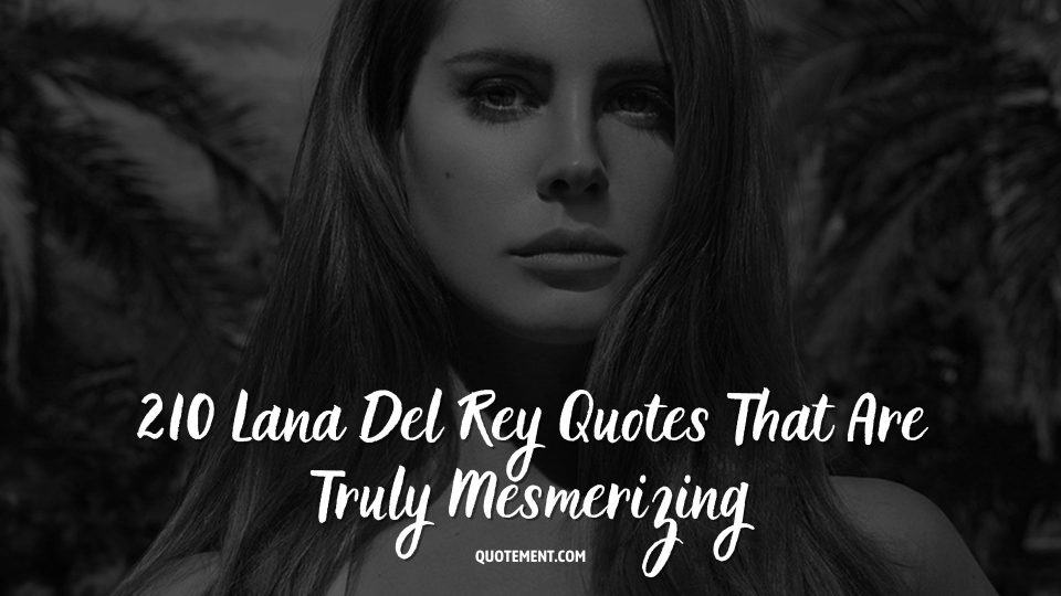 210 Lana Del Rey Quotes That Are Truly Mesmerizing
