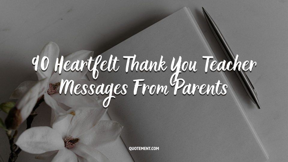 90 Heartfelt Thank You Teacher Messages From Parents