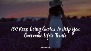 180 Keep Going Quotes To Help You Overcome Life's Trials