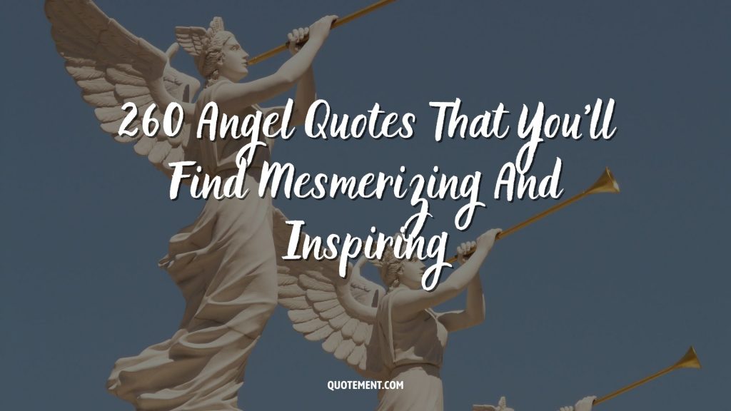 260 Angel Quotes That You’ll Find Mesmerizing And Inspiring