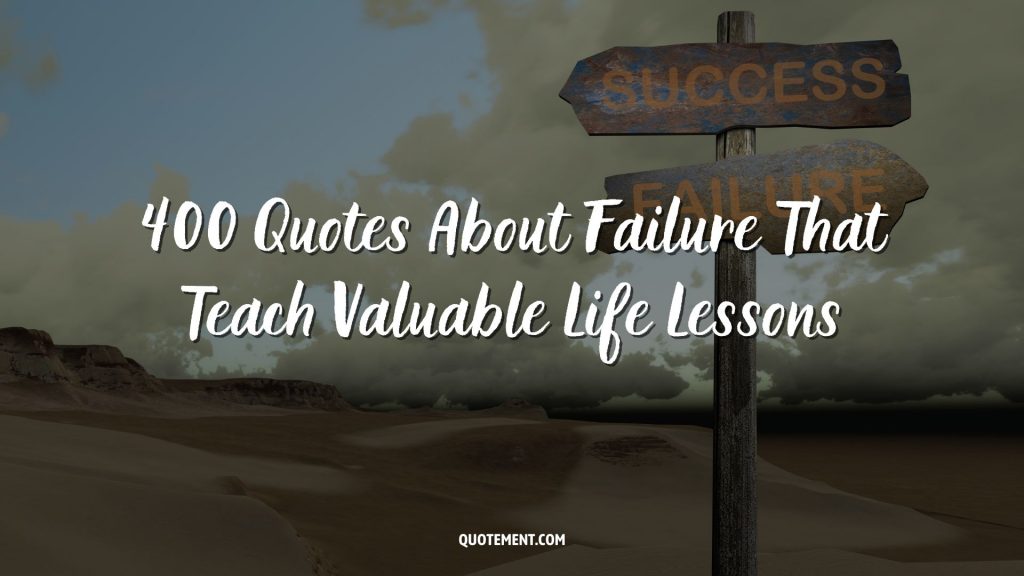 400 Quotes About Failure That Teach Valuable Life Lessons