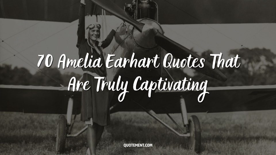 70 Amelia Earhart Quotes That Are Truly Captivating