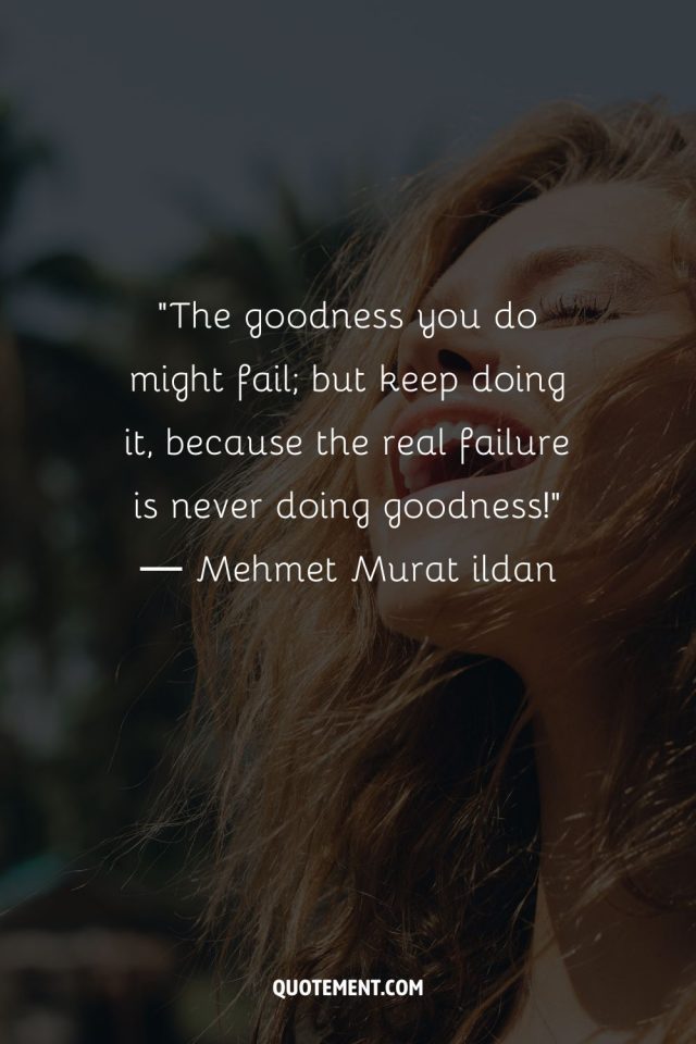 130 Greatest Goodness Quotes To Inspire A Life Well Lived