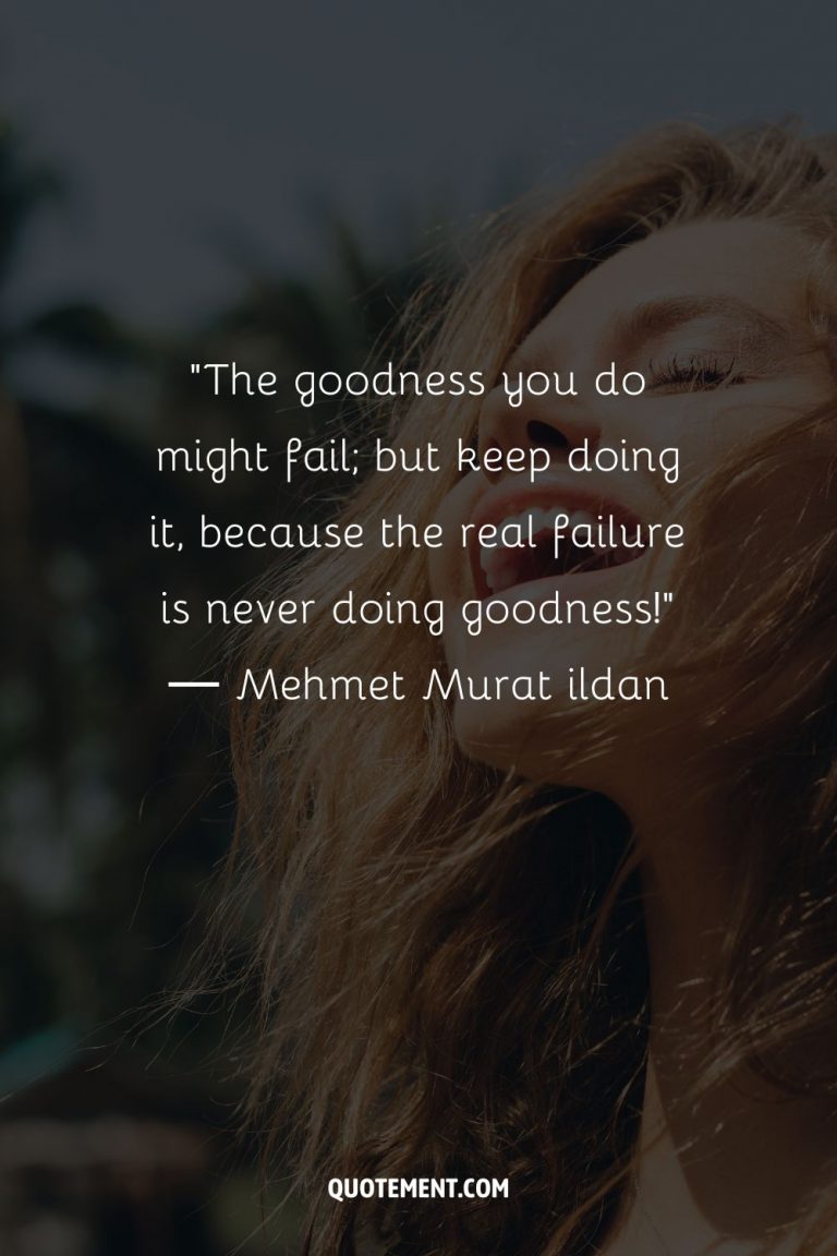 130 Greatest Goodness Quotes To Inspire A Life Well Lived