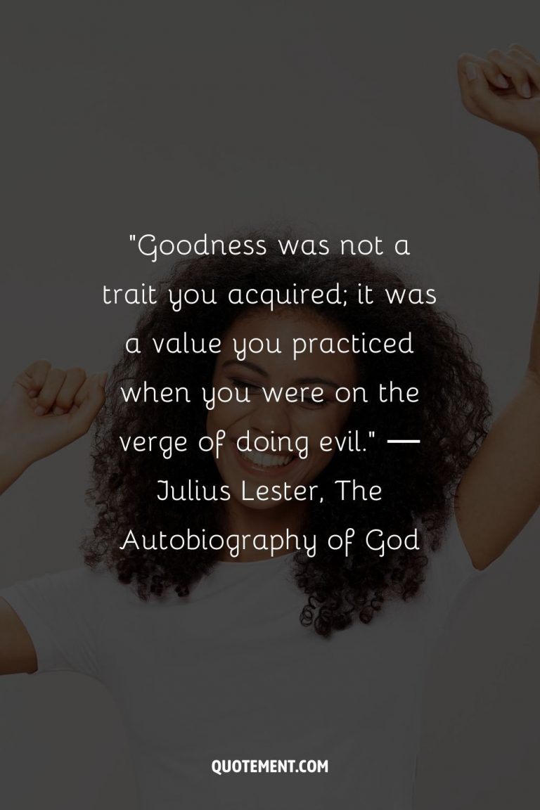 130 Greatest Goodness Quotes To Inspire A Life Well Lived