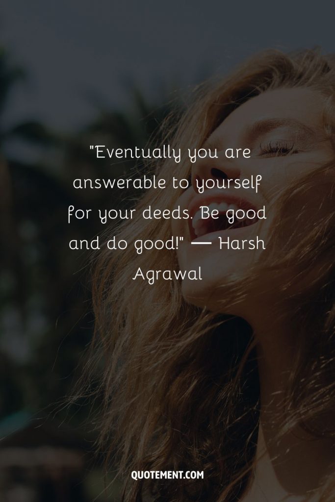 130 Greatest Goodness Quotes To Inspire A Life Well Lived
