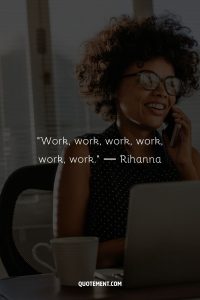270 Best Work Quotes That Will Motivate You To Prosper