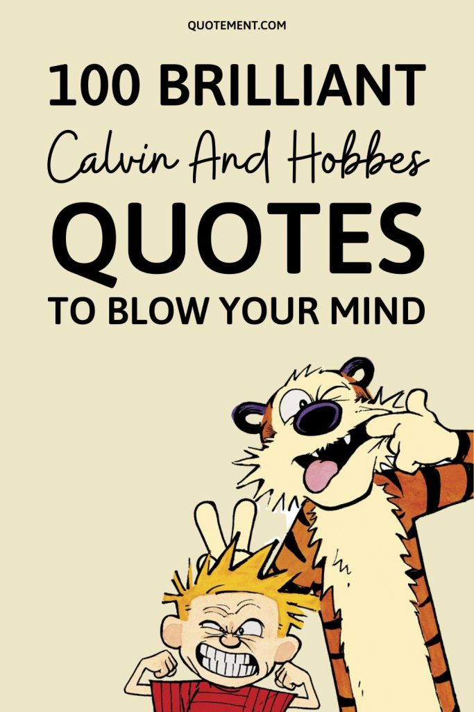 100 Brilliant Calvin And Hobbes Quotes To Blow Your Mind